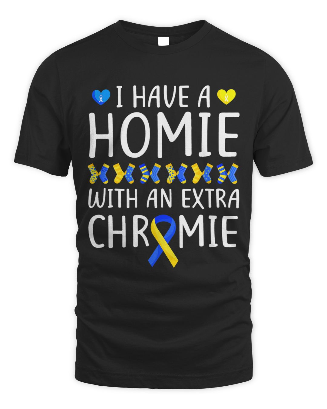 Down Syndrome I Have a Homie Extra Chromie Gifts Unisex Standard T-Shirt